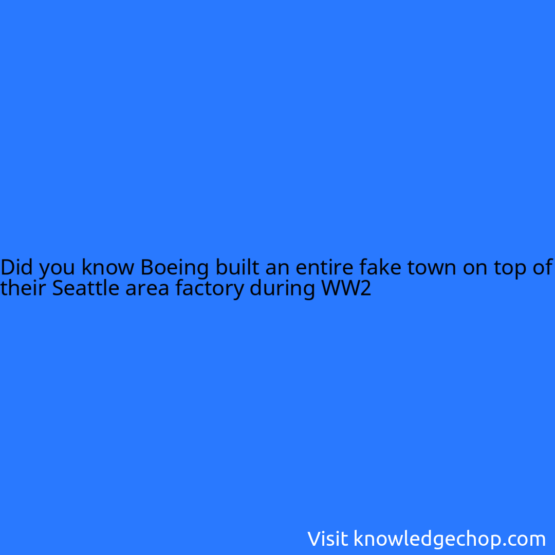Boeing built an entire fake town on top of their Seattle area factory ...