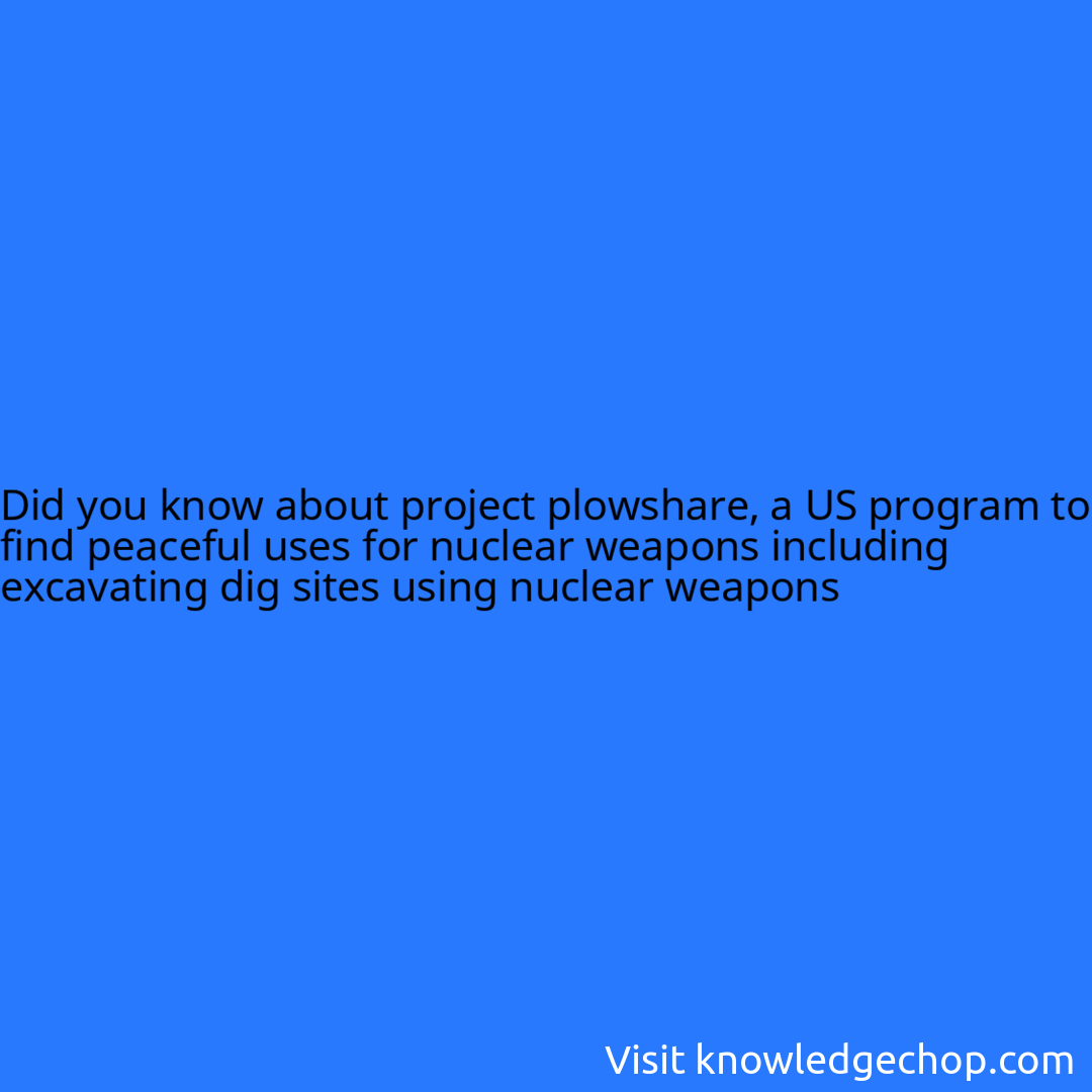 about project plowshare, a US program to find peaceful uses for nuclear ...