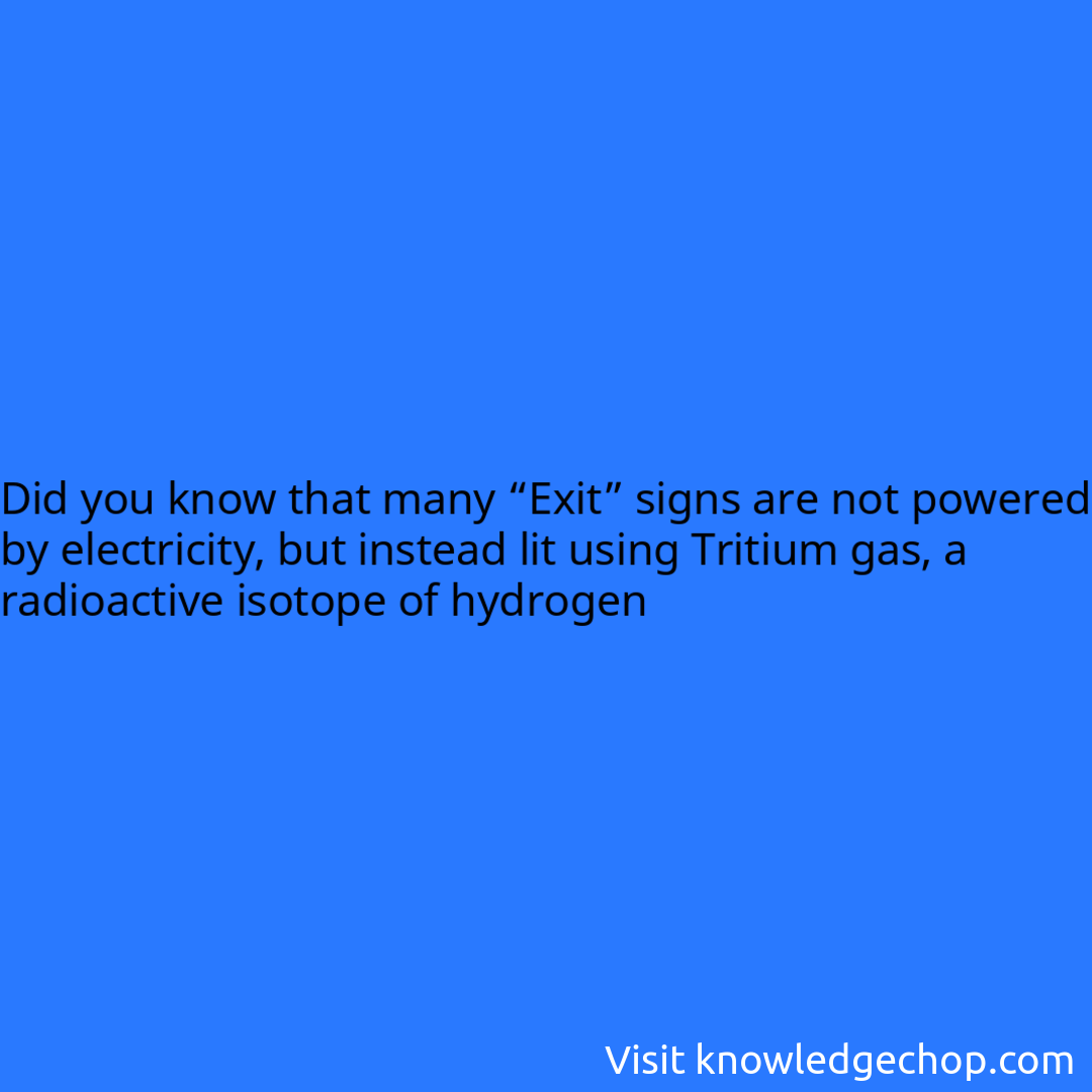 that many “Exit” signs are not powered by electricity, but instead lit ...