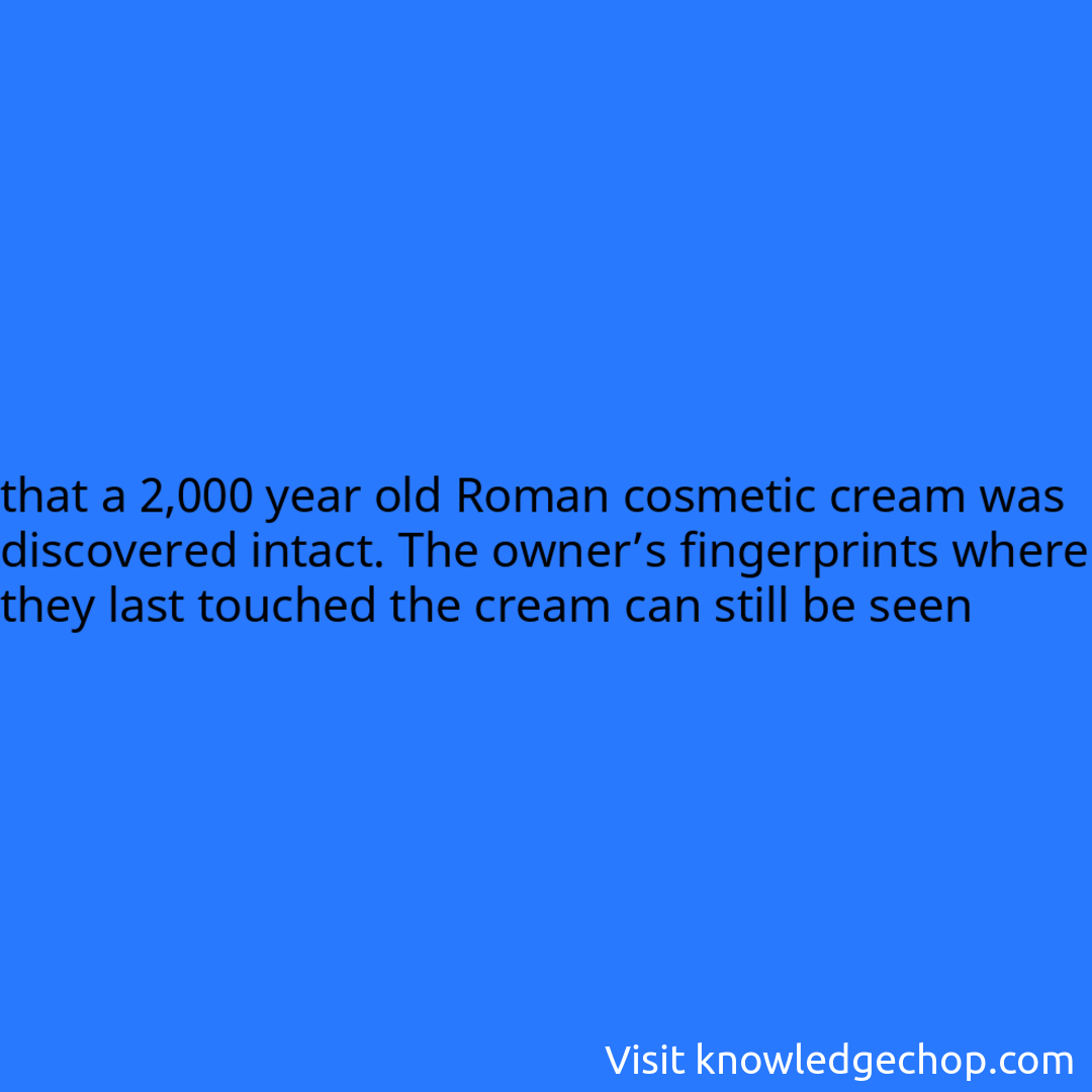 that a 2,000 year old Roman cosmetic cream was discovered intact. The ...