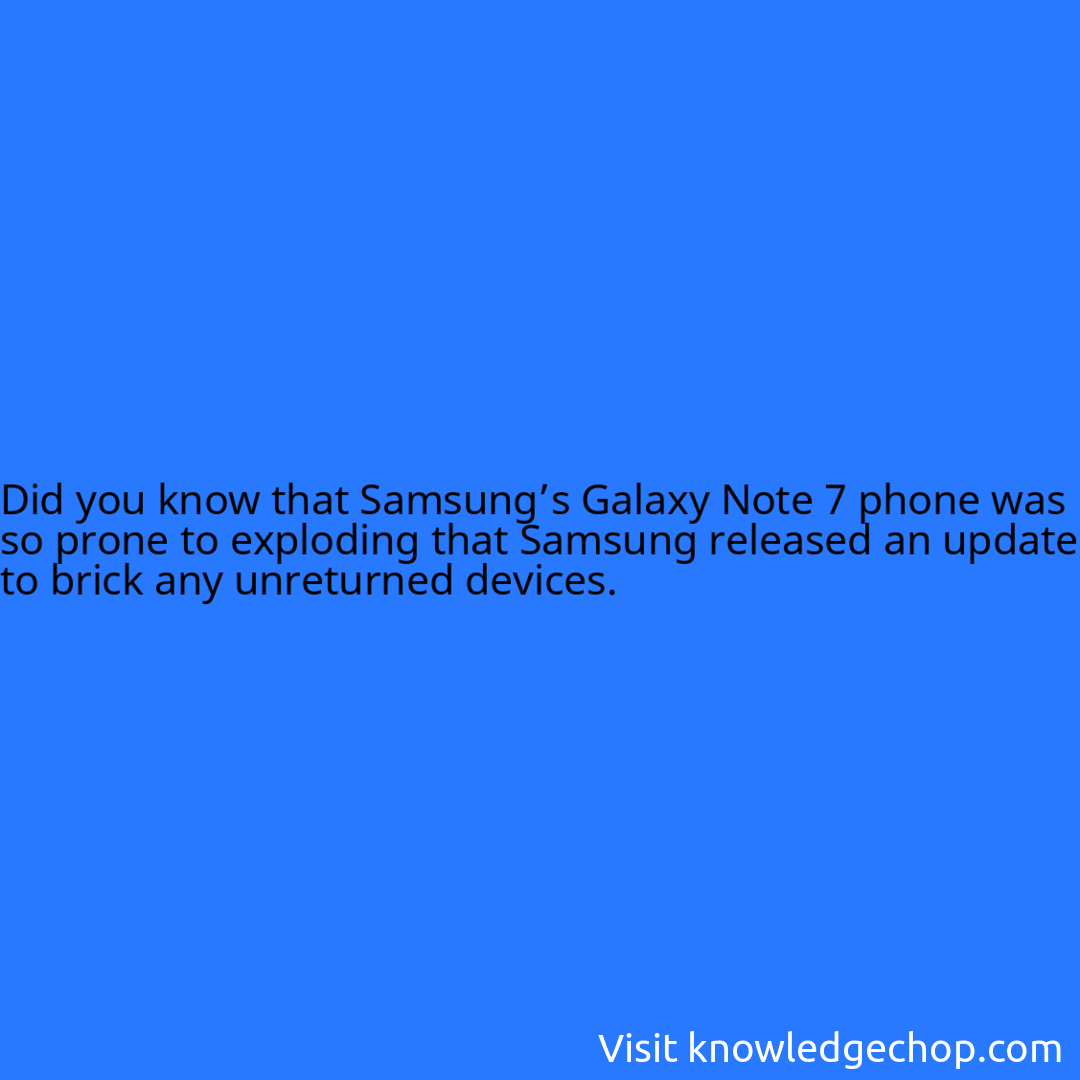 that Samsung’s Galaxy Note 7 phone was so prone to exploding that ...