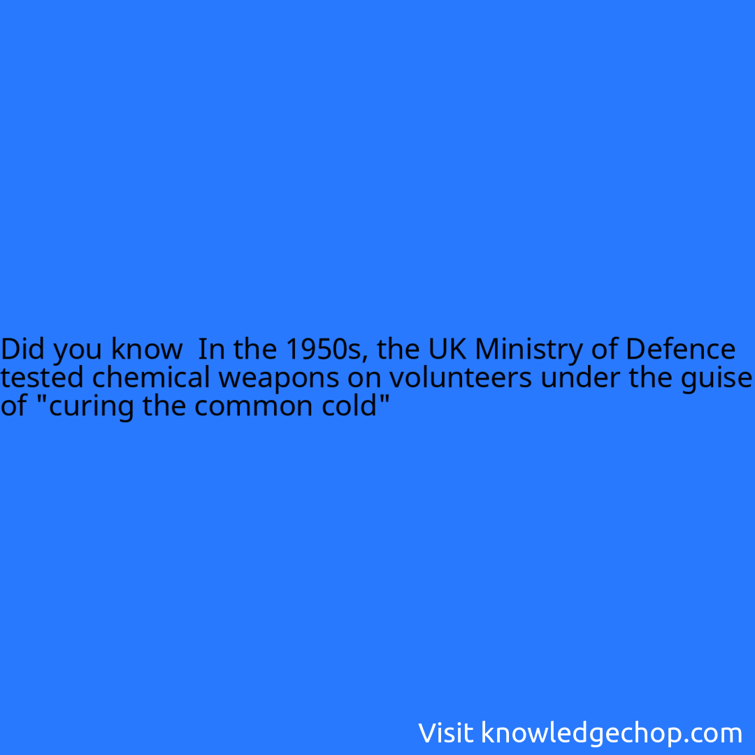 In the 1950s, the UK Ministry of Defence tested chemical weapons on ...