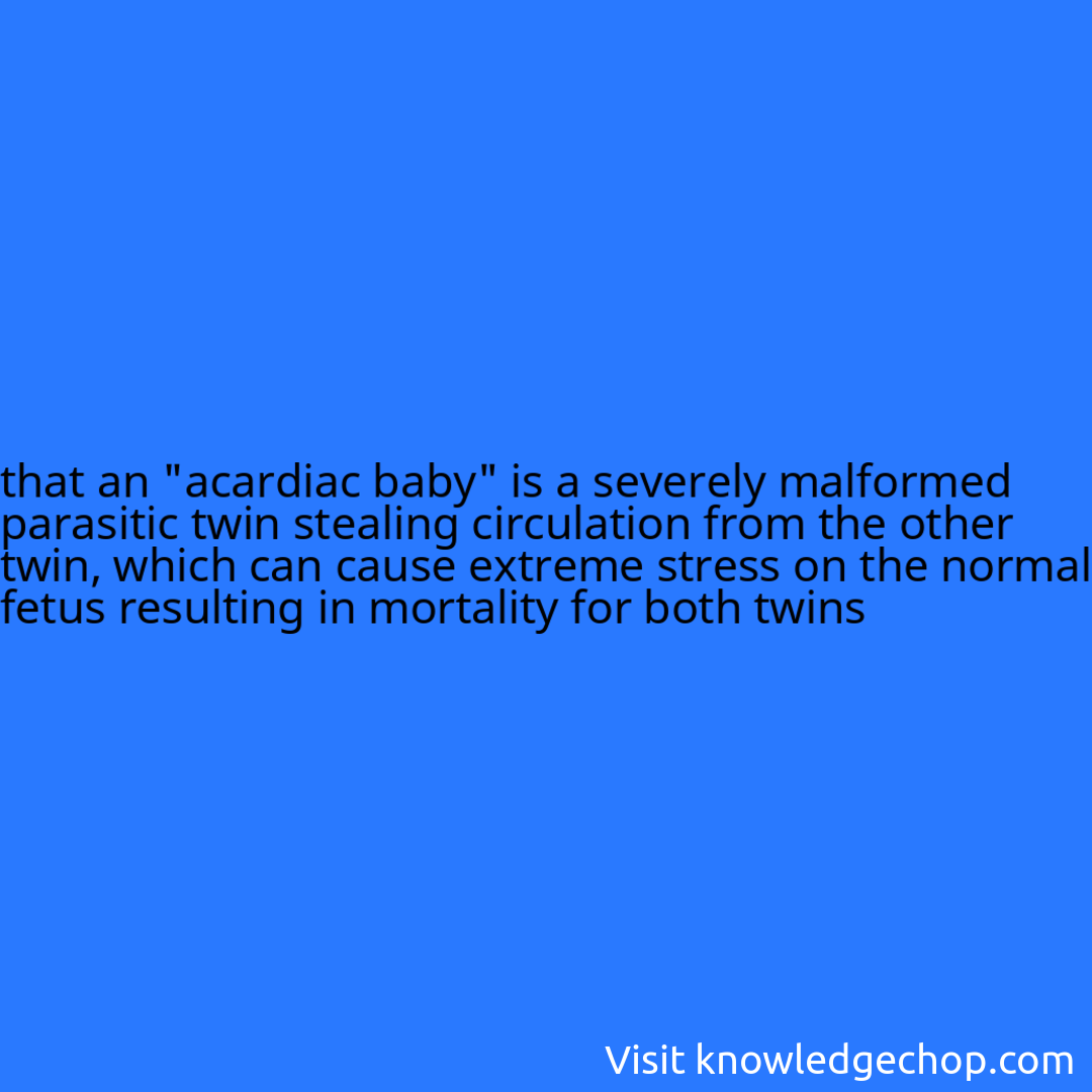 that an "acardiac baby" is a severely malformed parasitic twin stealing ...