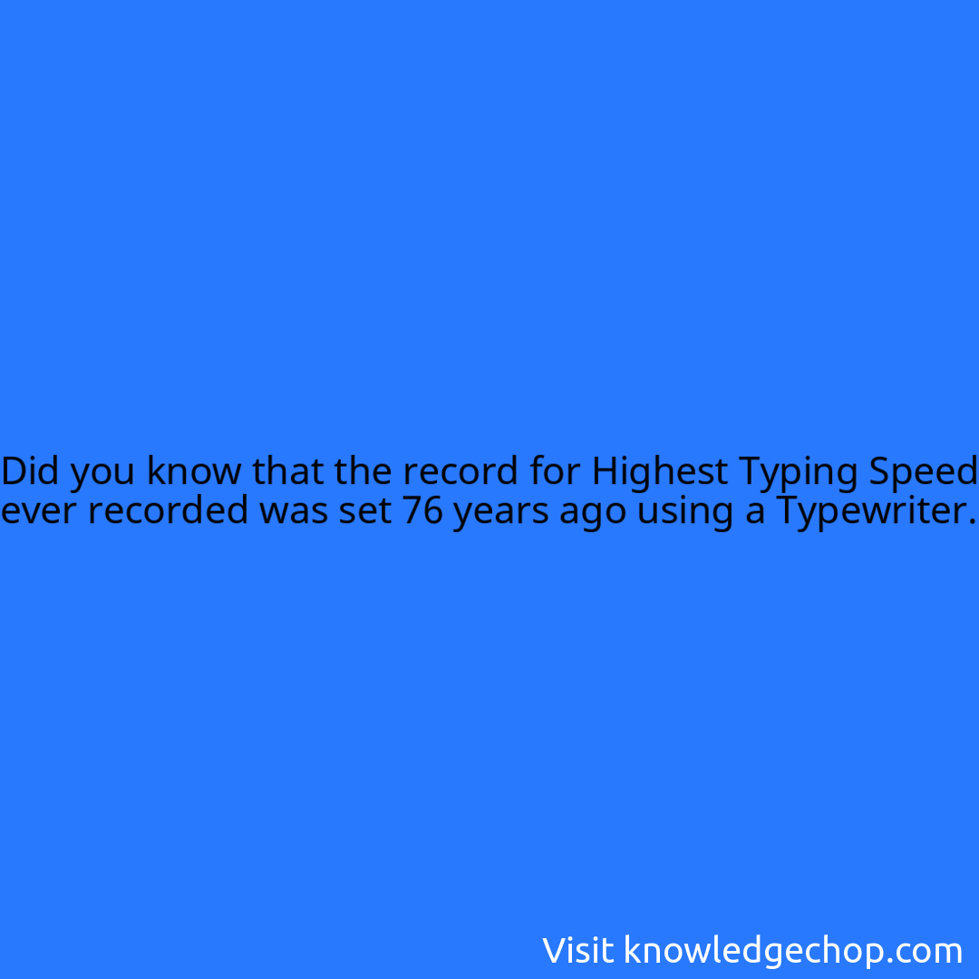 that the record for Highest Typing Speed ever recorded was set 76 years ...