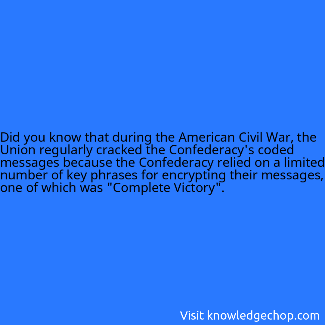 that during the American Civil War, the Union regularly cracked the ...