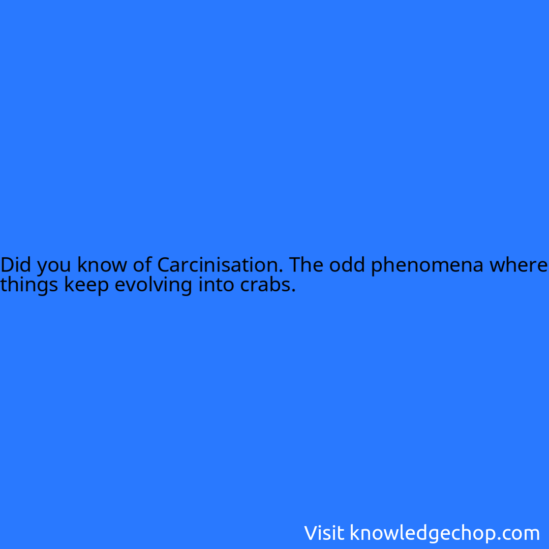 of Carcinisation. The odd phenomena where things keep evolving into ...
