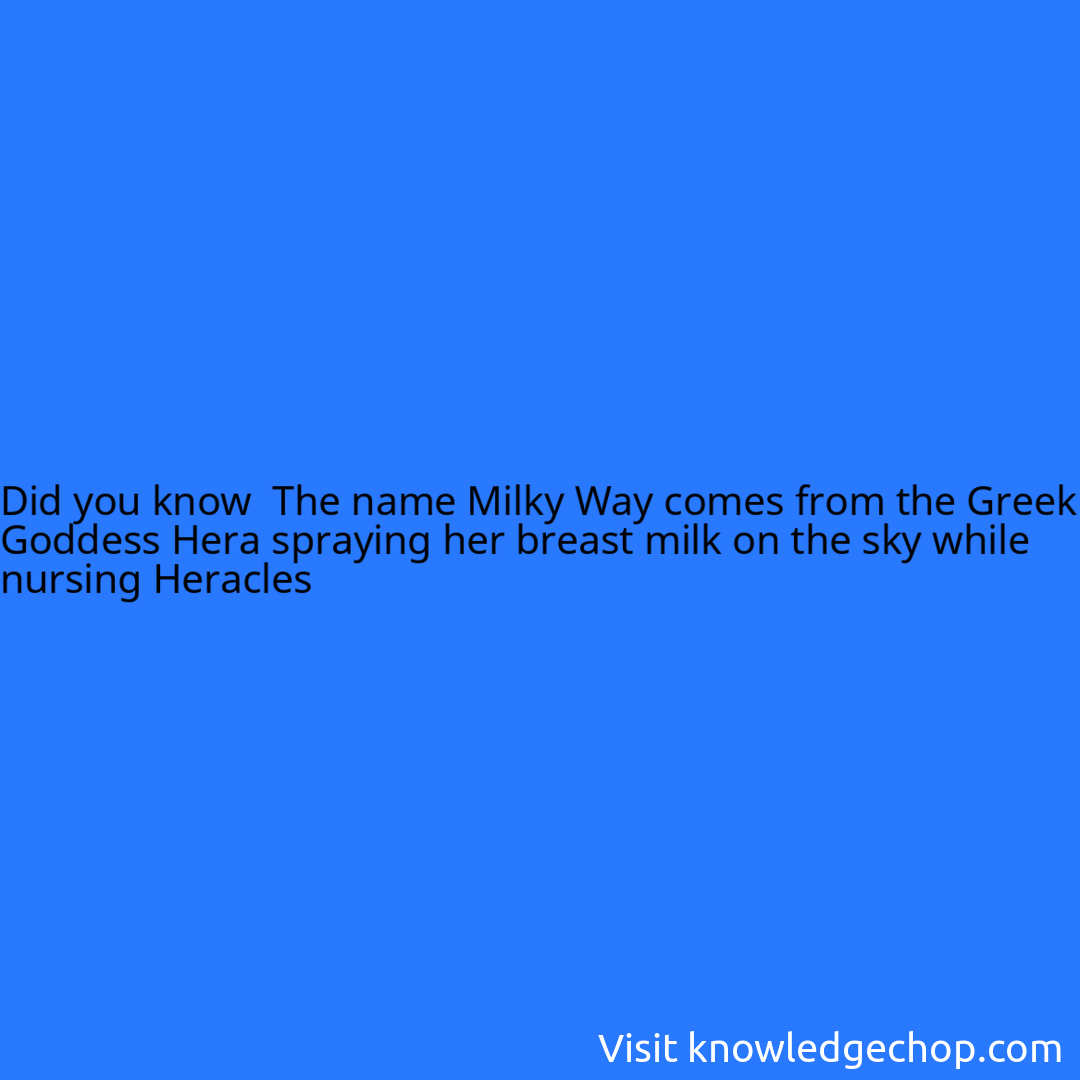 The name Milky Way comes from the Greek Goddess Hera spraying her ...