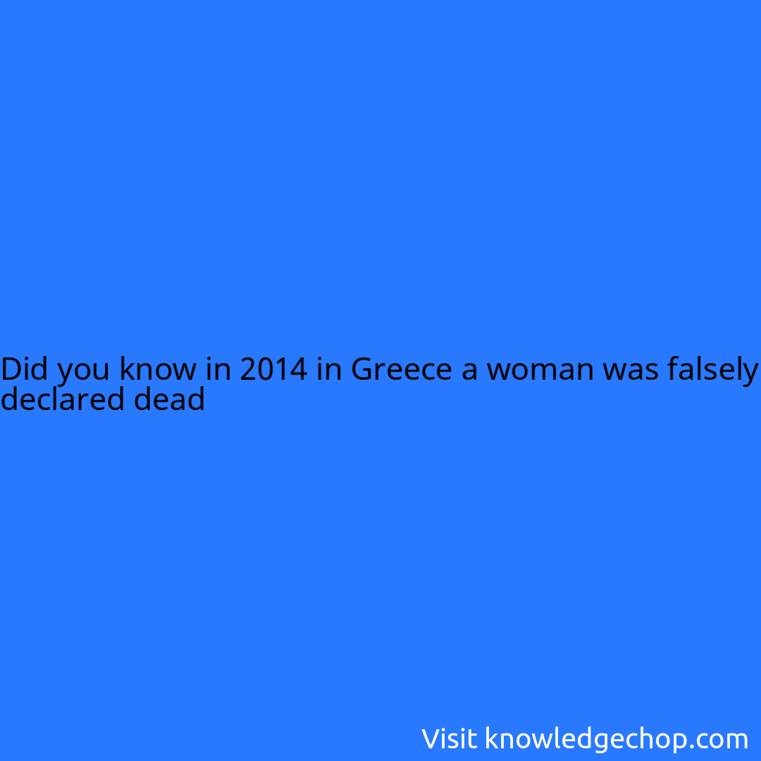 in 2014 in Greece a woman was falsely declared dead & buried alive ...
