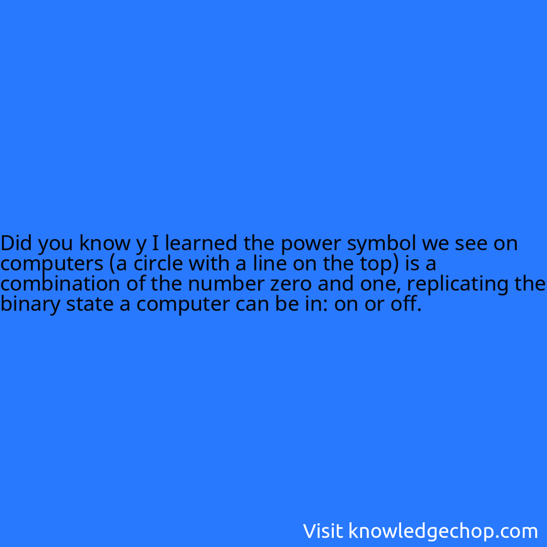 y I learned the power symbol we see on computers (a circle with a line ...