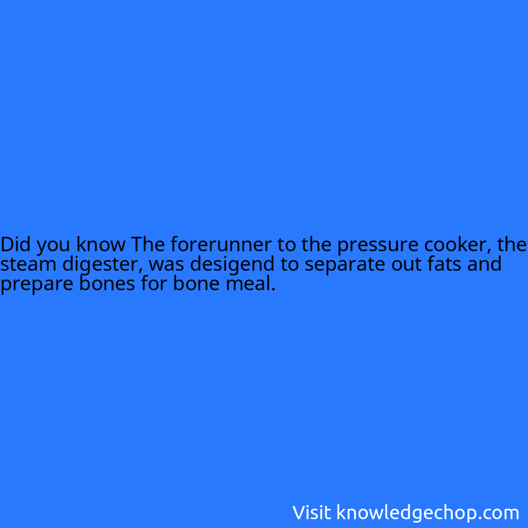 The forerunner to the pressure cooker, the steam digester, was desigend ...
