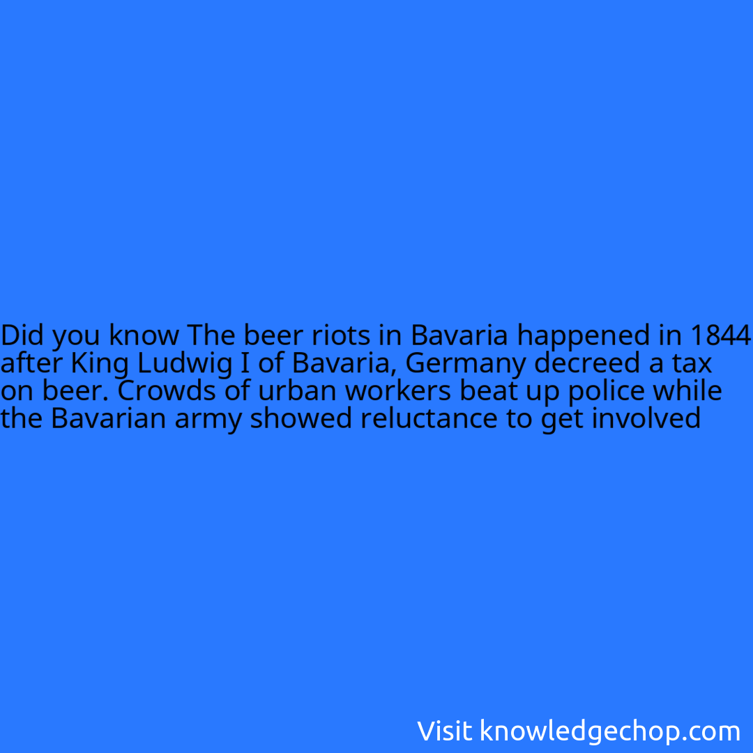 The beer riots in Bavaria happened in 1844 after King Ludwig I of ...