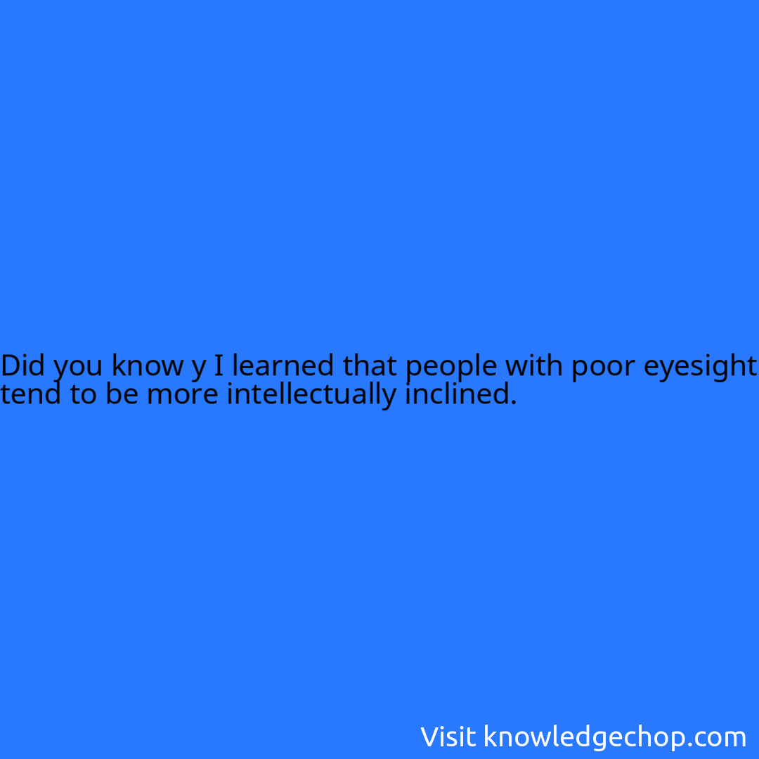 y I learned that people with poor eyesight tend to be more ...