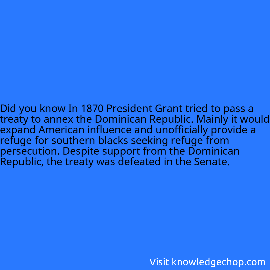 In 1870 President Grant tried to pass a treaty to annex the Dominican ...