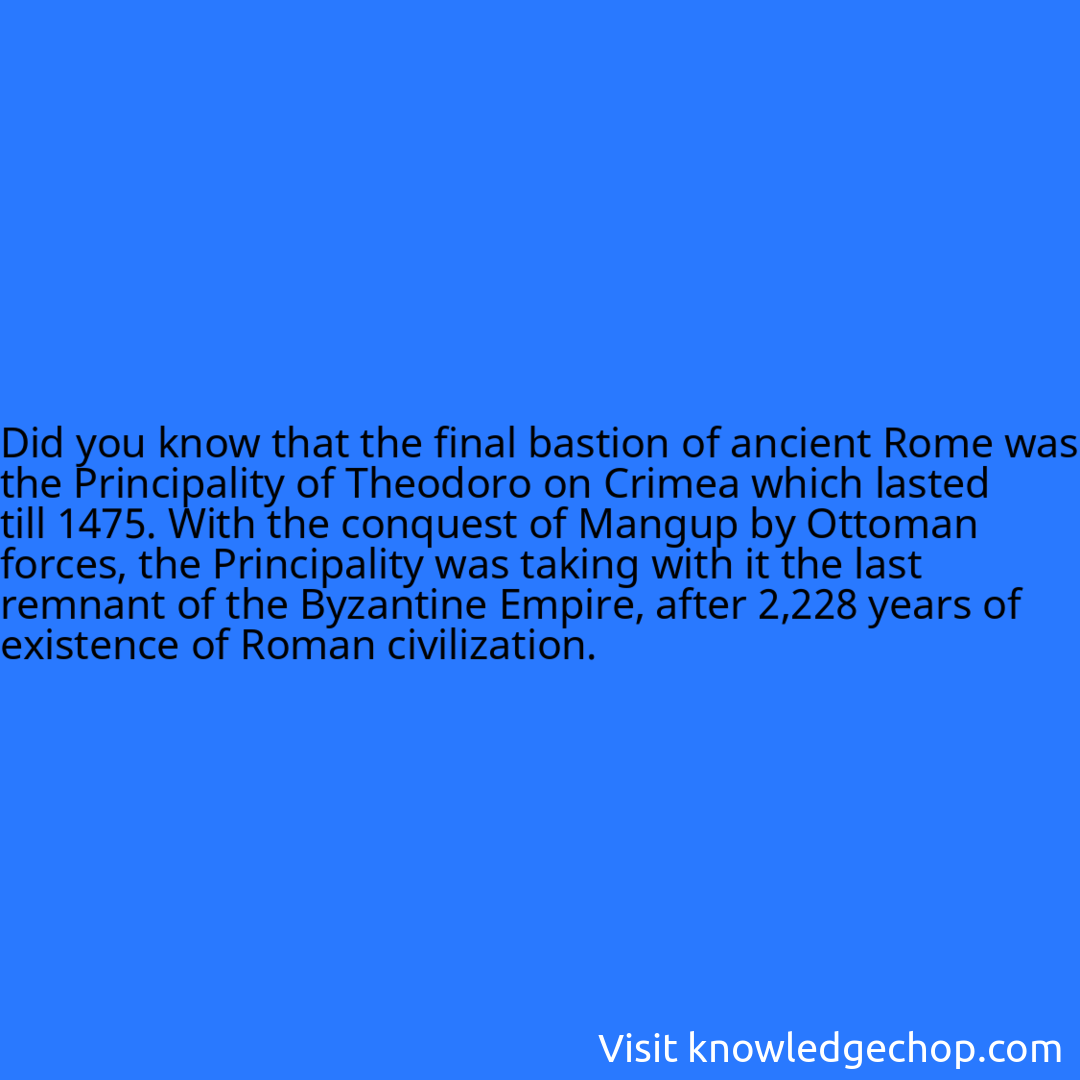that the final bastion of ancient Rome was the Principality of Theodoro ...