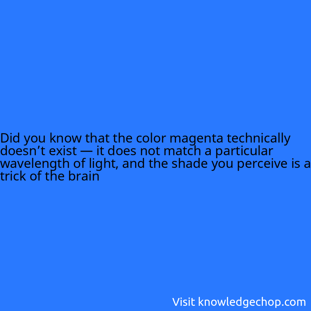 that the color magenta technically doesn’t exist — it does not match a ...