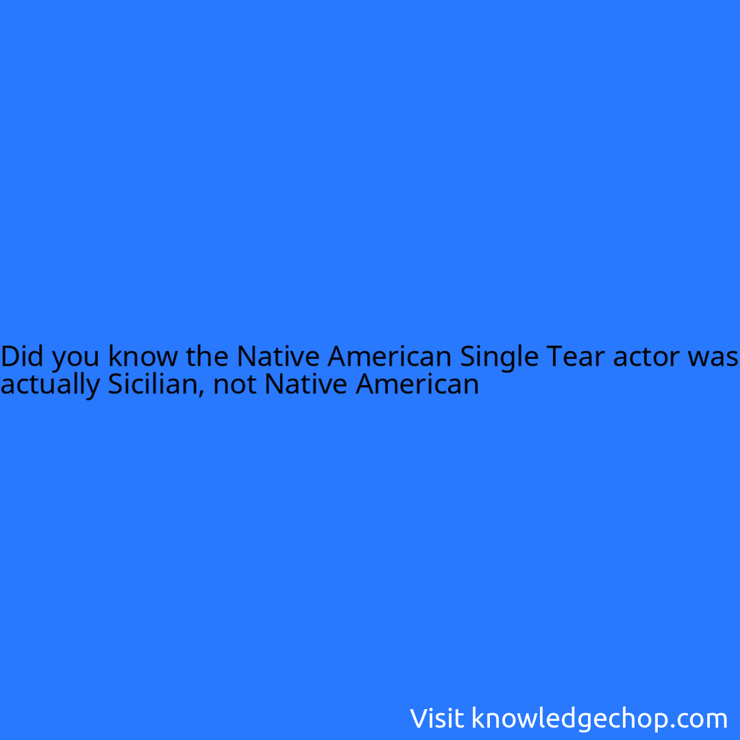 the Native American Single Tear actor was actually Sicilian, not Native ...