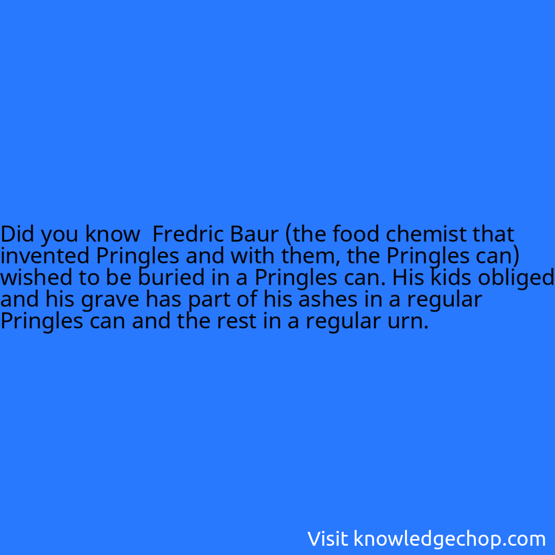 Fredric Baur (the food chemist that invented Pringles and with them ...