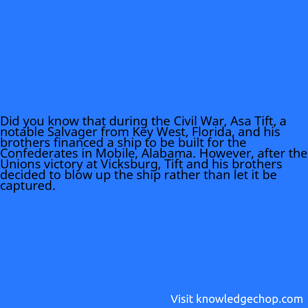 that during the Civil War, Asa Tift, a notable Salvager from Key West ...