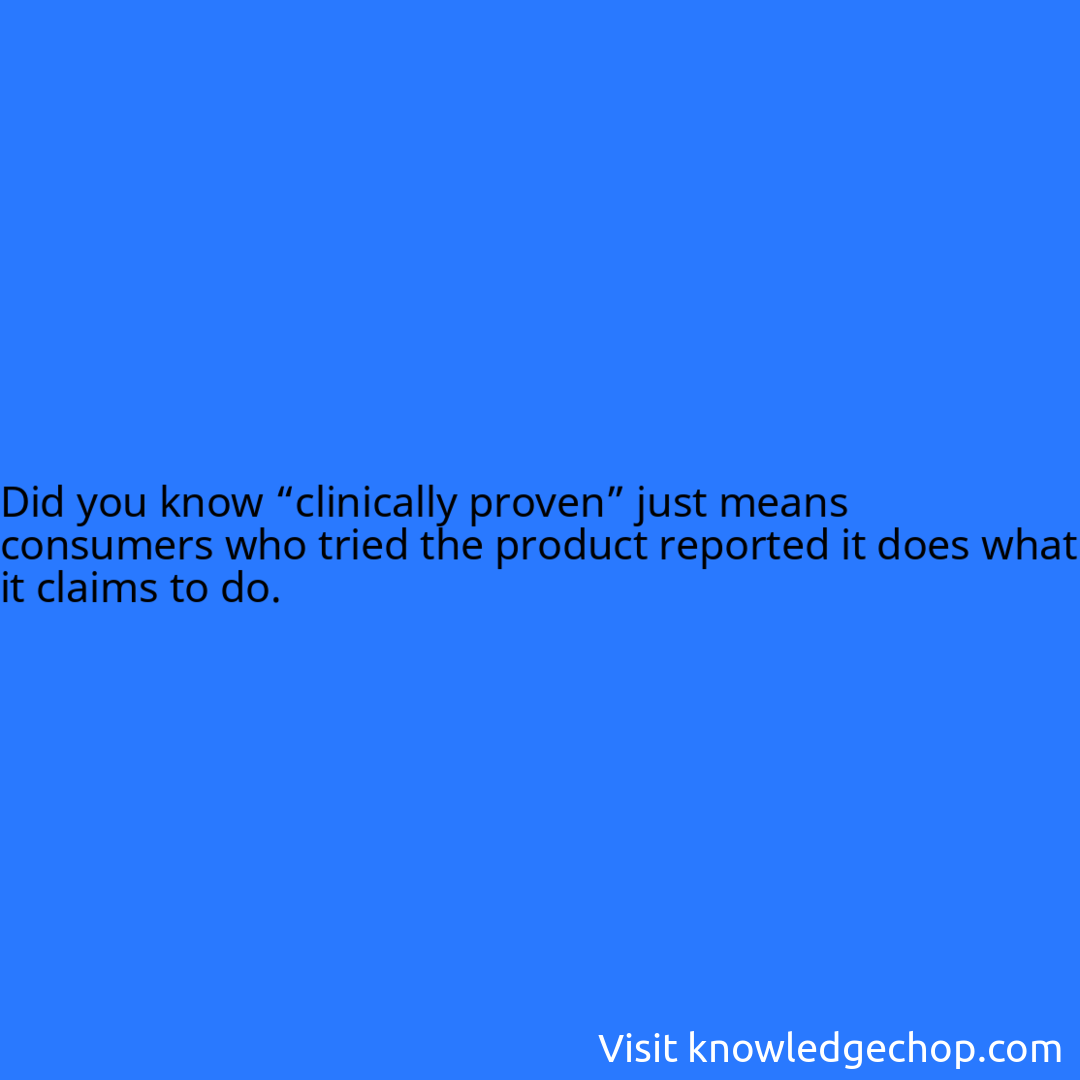 “clinically proven” just means consumers who tried the product reported ...