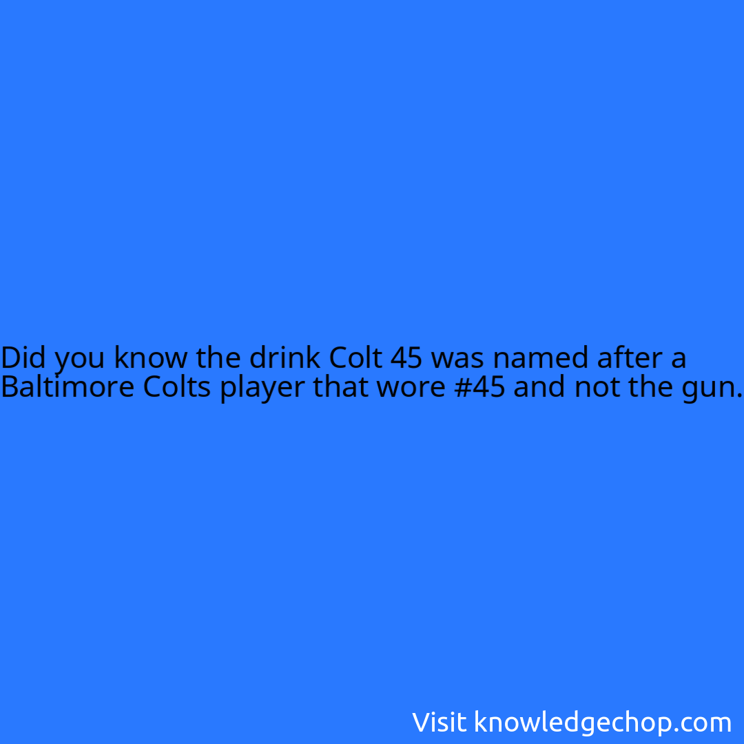 the drink Colt 45 was named after a Baltimore Colts player that wore ...