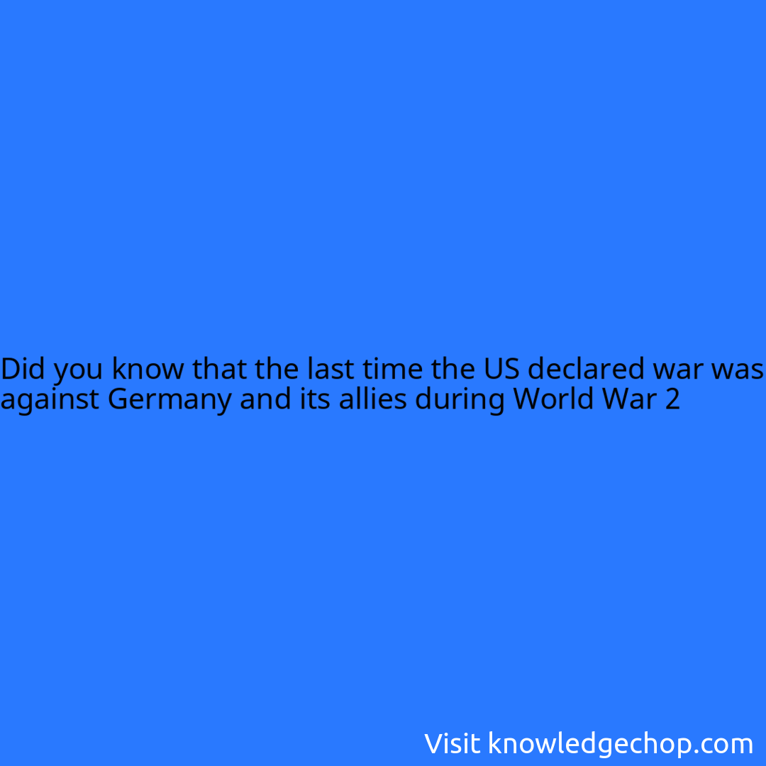 that the last time the US declared war was against Germany and its ...