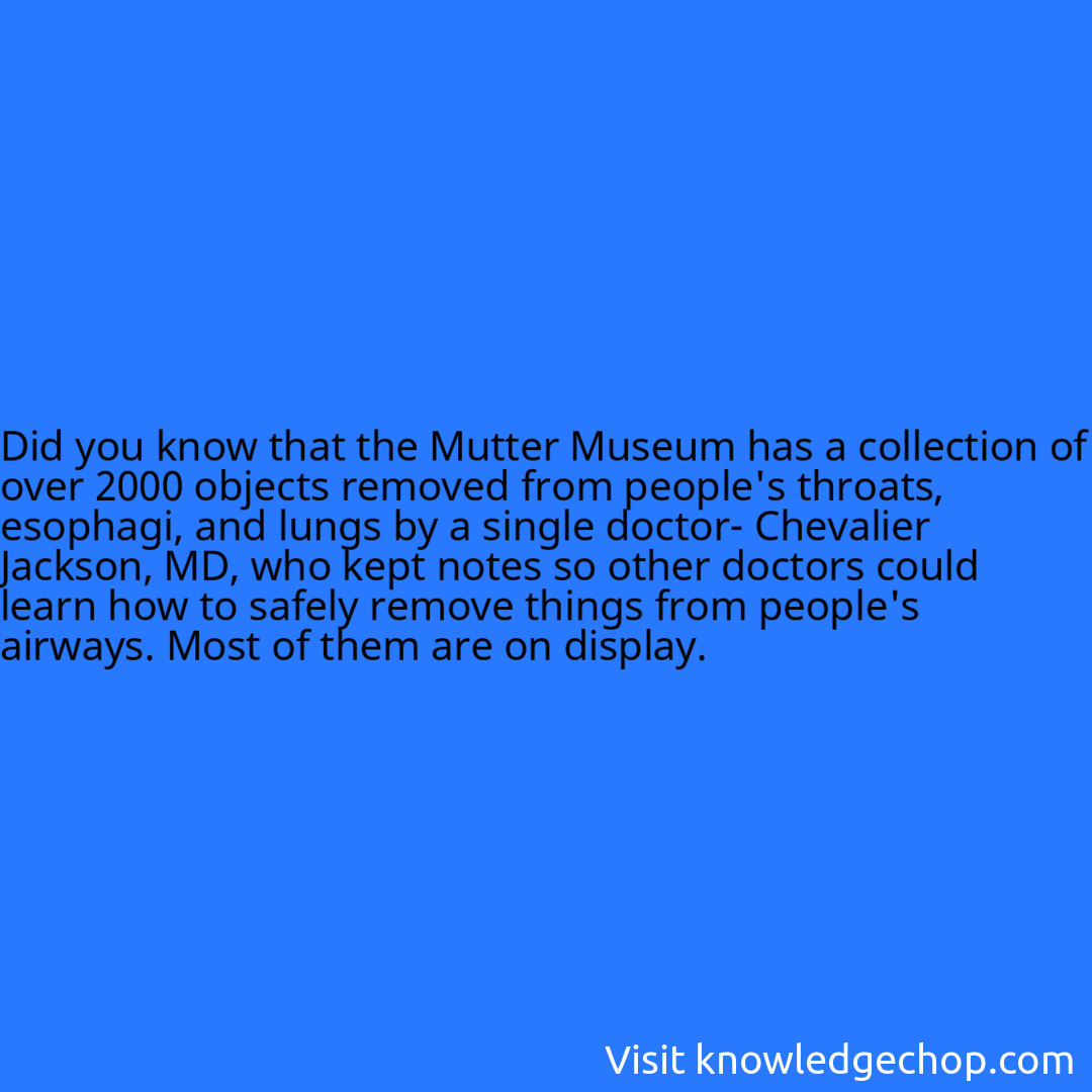 that the Mutter Museum has a collection of over 2000 objects removed ...