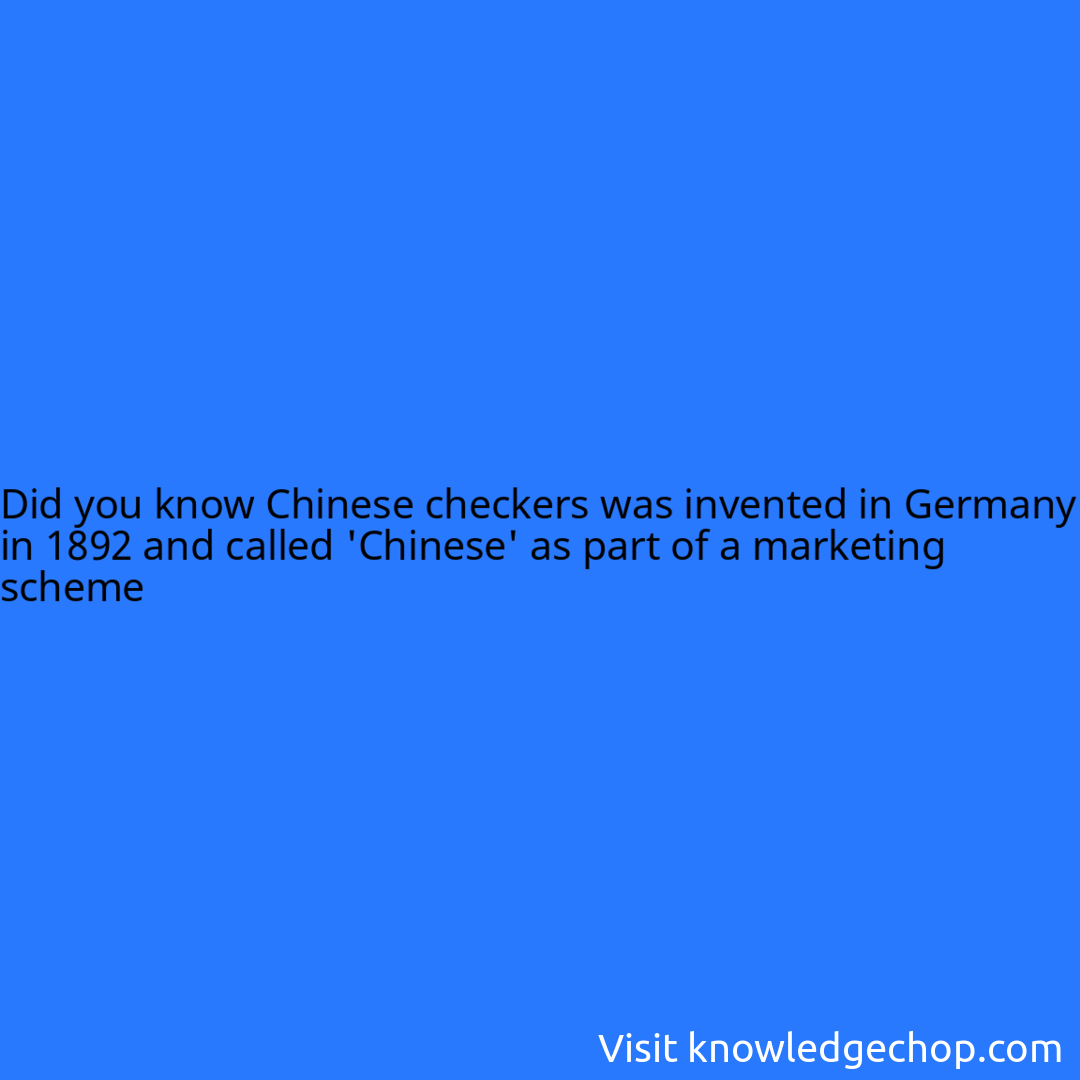 Chinese checkers was invented in Germany in 1892 and called 'Chinese ...