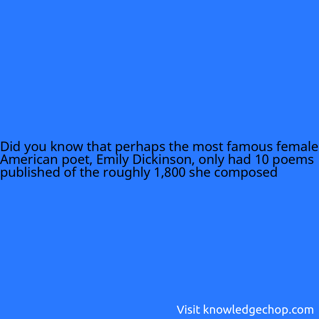 that perhaps the most famous female American poet, Emily Dickinson ...